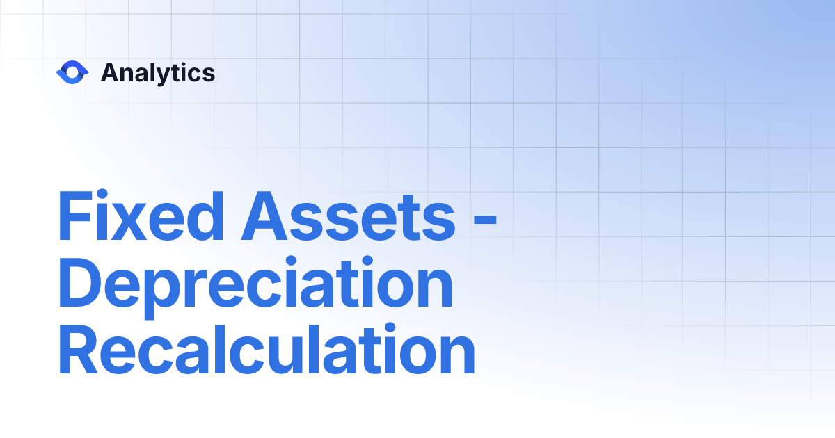 Fixed Assets - Depreciation Recalculation | Analytics
