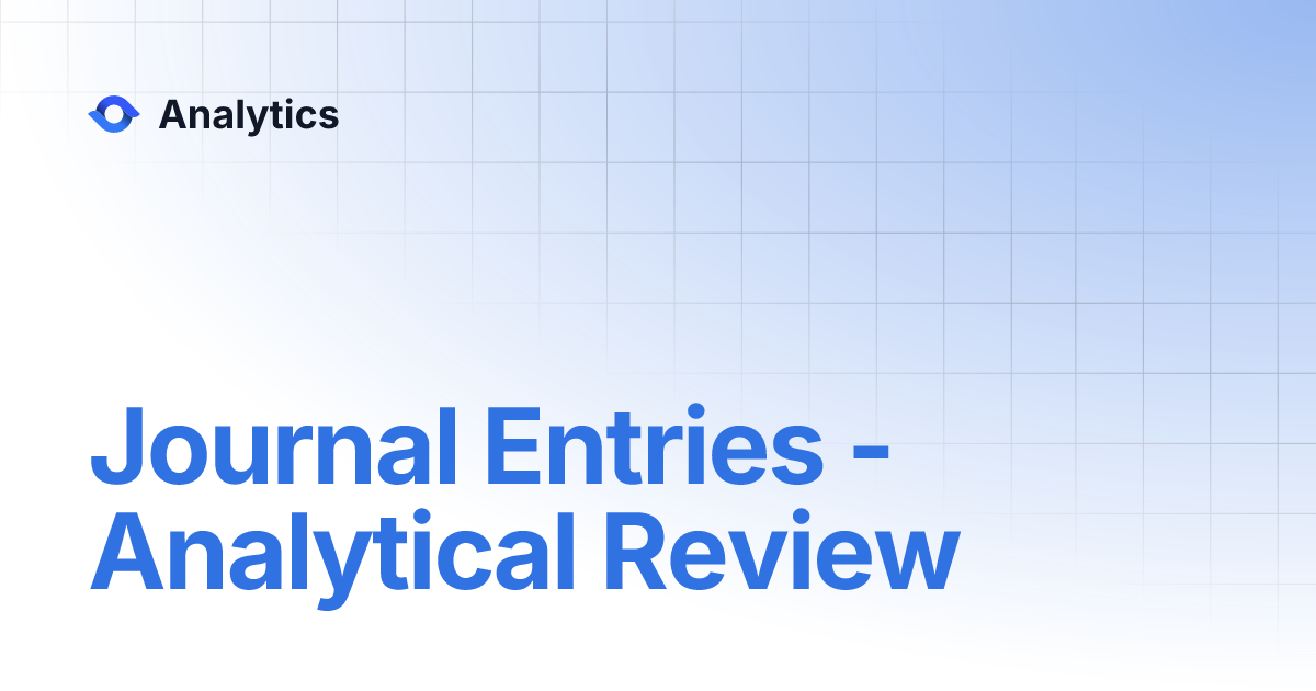 Journal Entries - Analytical Review | Analytics