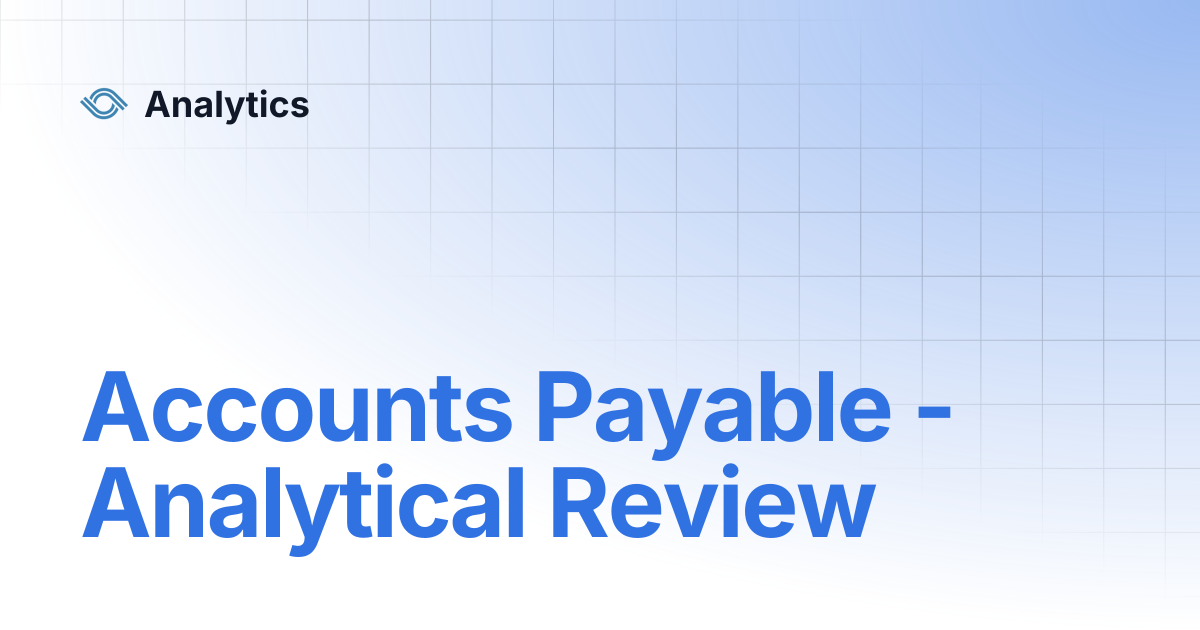 Accounts Payable - Analytical Review | Analytics
