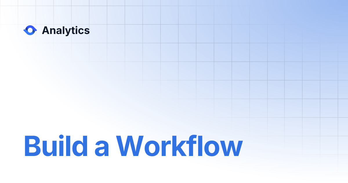 Build a Workflow | Analytics