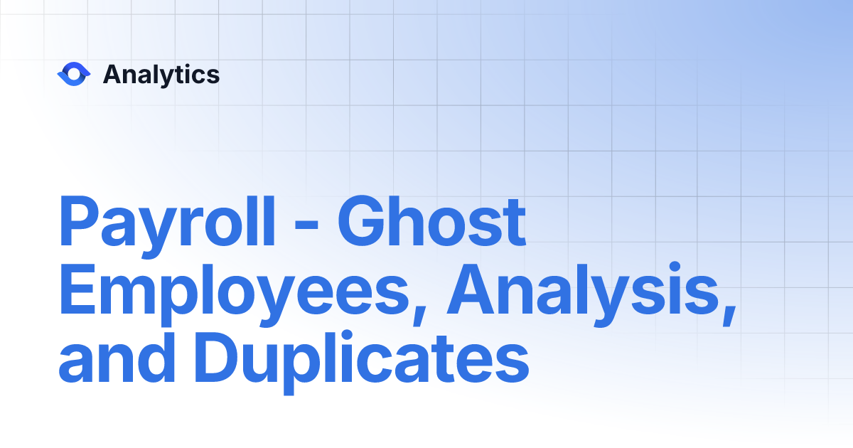 Payroll - Ghost Employees, Analysis, and Duplicates | Analytics