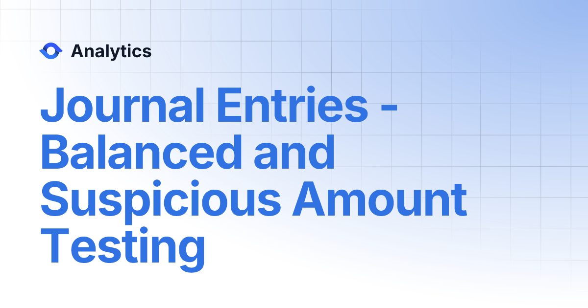 Journal Entries - Balanced and Suspicious Amount Testing | Analytics